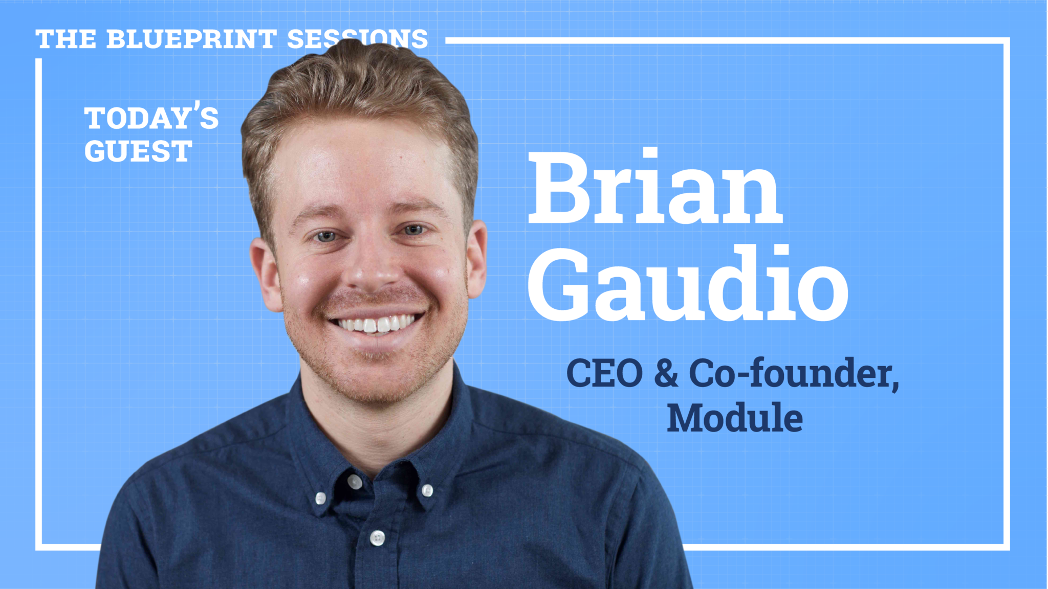 The Blueprint Sessions Episode #2: Brian Gaudio from Module ...