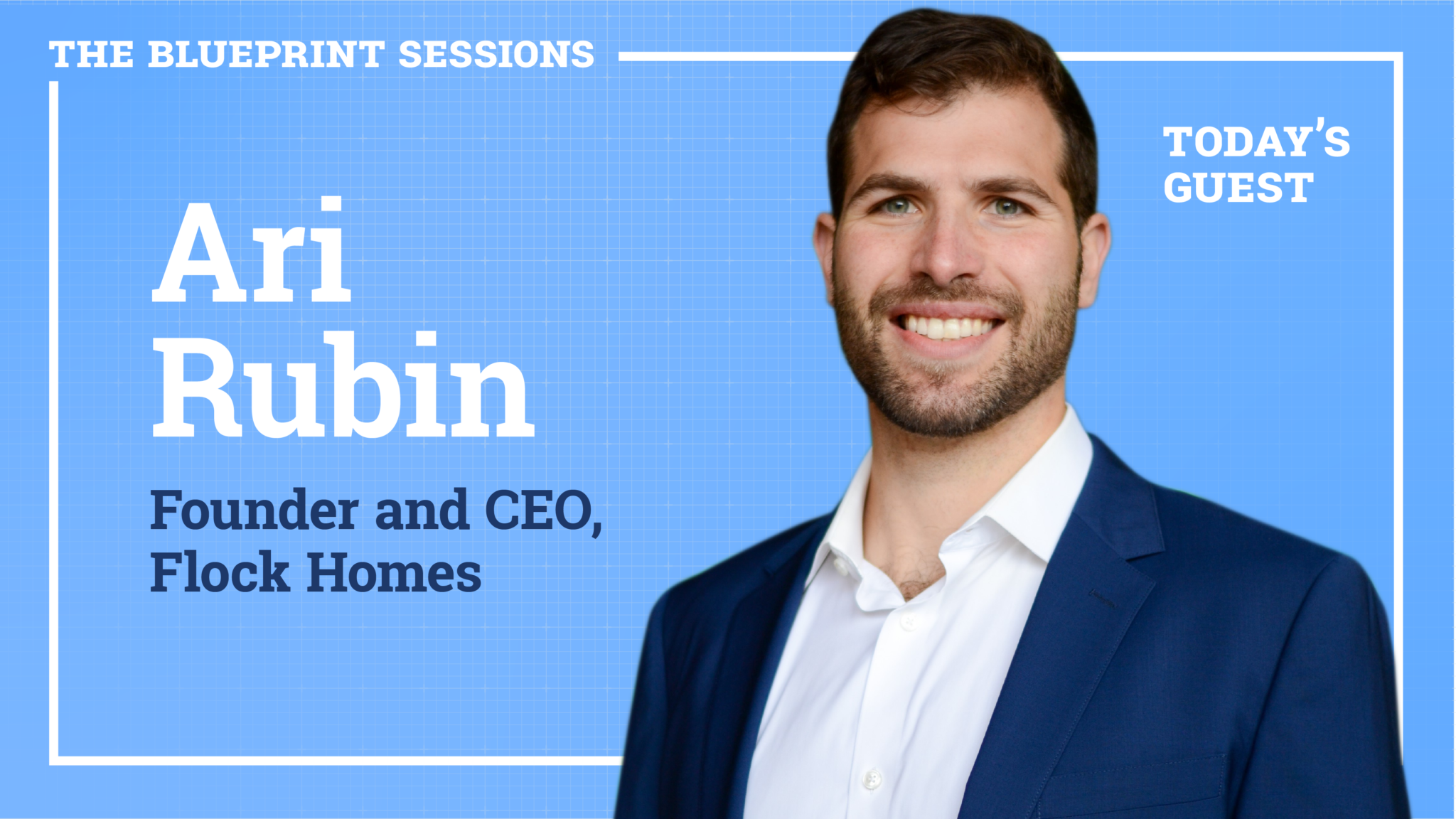 The Blueprint Sessions Episode #5: Ari Rubin from Flock Homes ...